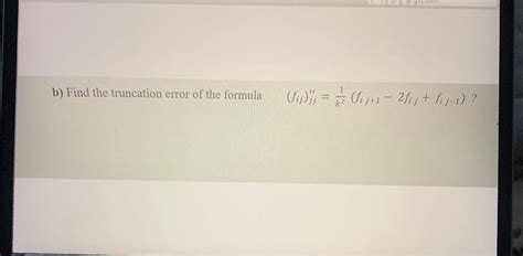 Solved B Find The Truncation Error Of The Formula 0 Chegg Com