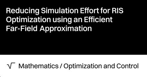 Reducing Simulation Effort For Ris Optimization Using An Efficient Far Field Approximation