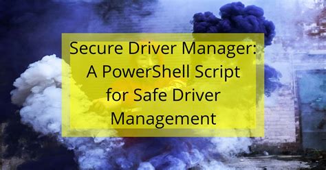 secure driver manager a powershell script for safe driver management
