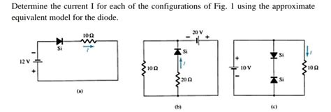 Determine The Current I For Each Of The Configurations Of Fig 1 Using The Approximate