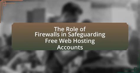 The Role Of Firewalls In Safeguarding Free Web Hosting Accounts 20