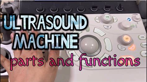 Basic Parts And Functions Of The Ultrasound Machine Ultrasound For Beginners Youtube