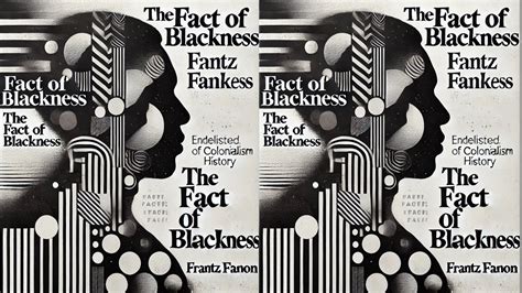 Summary Of The Fact Of Blackness By Frantz Fanon Youtube