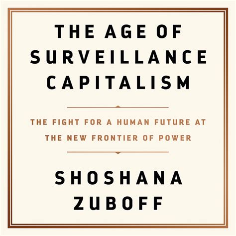 The Age Of Surveillance Capitalism By Shoshana Zuboff And Nicol Zanzarella Hachette Book Group