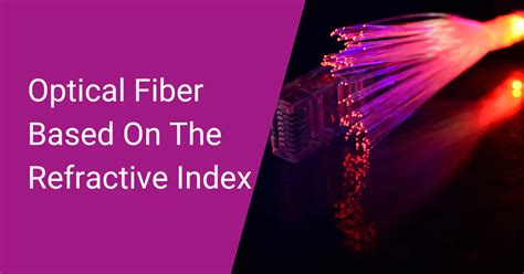 Types Of Optical Fiber Based On The Refractive Index