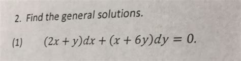 solved 2 find the general solutions 2x y dx x 6y dy