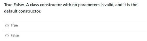Solved True False The Following Is A Valid Constructor For