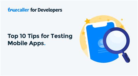 Top 10 Tips For Testing Mobile Apps Truecaller Blog
