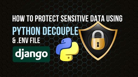 How To Protect Sensitive Data In Django Using Env And Python Decouple
