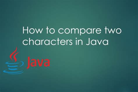How To Compare Two Characters In Java Java Compare Two Characters