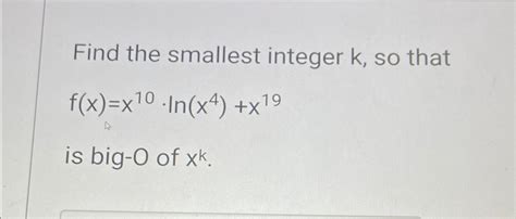 Solved Find The Smallest Integer K So Chegg Com
