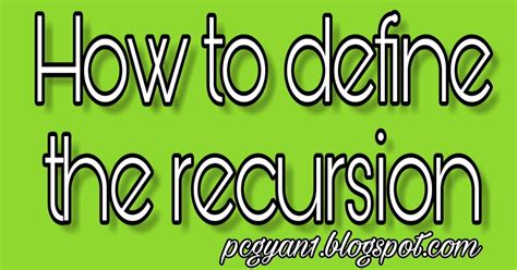 HOW TO DEFINE RECURSION WITH EXAMPLE PCGYAN BLOGSPOT