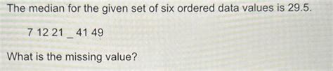 Solved The Median For The Given Set Of Six Ordered Data