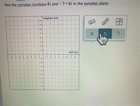 solved plot the complex numbers 4i and 7 6i in the complex