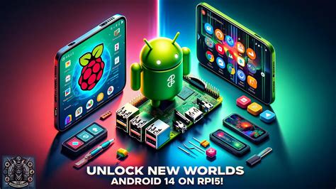 unleashing the power of android 14 on raspberry pi 5 a complete guide