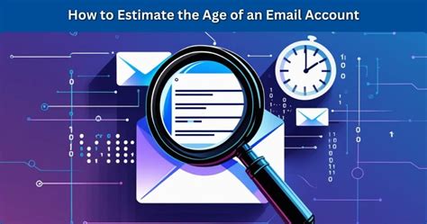 How To Estimate The Age Of An Email Account Proven Methods