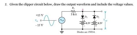 Solved 2 Given The Clipper Circuit Below Draw The Output