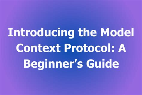 What Is The Model Context Protocol A Beginners Guide