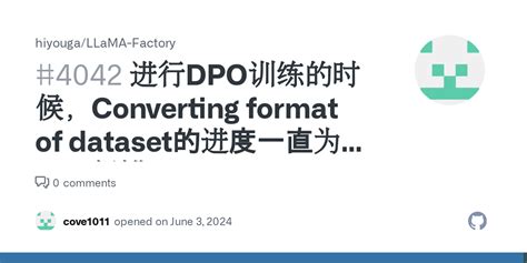 进行dpo训练的时候，converting Format Of Dataset的进度一直为零，报错keyerror：none · Issue