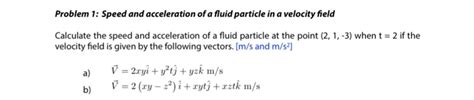 Solved Speed And Acceleration Of A Fluid Particle In A