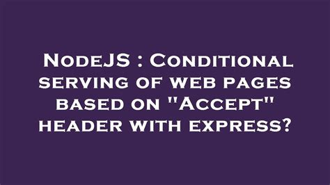 Nodejs Conditional Serving Of Web Pages Based On Accept Header With