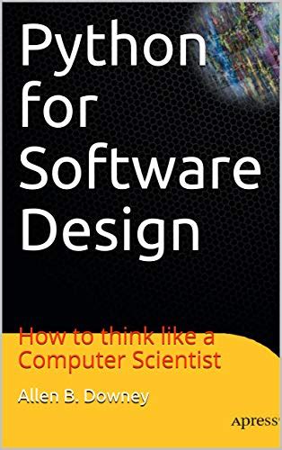 Python For Software Design How To Think Like A Computer Scientist By Allen B Downey Goodreads