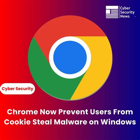 Cyber Security News ® Chrome Now Prevents Users From Cookie Steal Malware On Windows Source