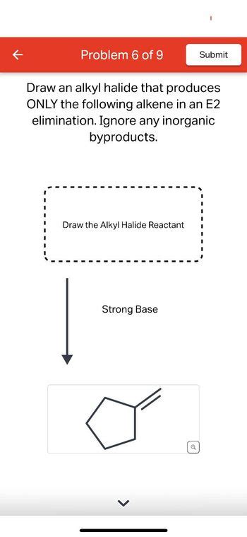 Answered: Problem 6 of 9 Submit Draw an alkyl halide that produces ONLY the following alkene in ...