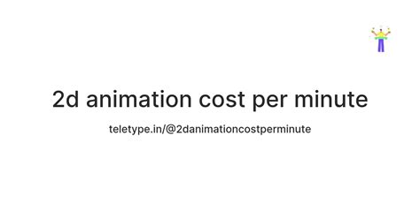 D Animation Cost Per Minute Teletype