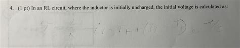 solved 4 1 pt in an rl circuit where the inductor is