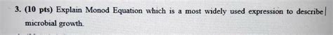 Solved 3 10 Pts Explain Monod Equation Which Is A Most Widely Used