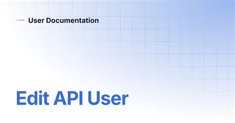 Edit API User User Documentation