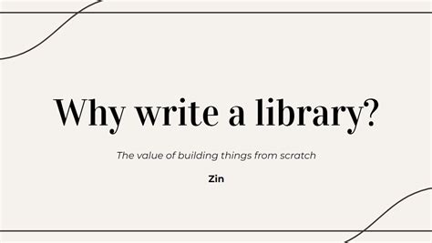 Why Write A Library The Value Of Building Things From By Kaung Zin