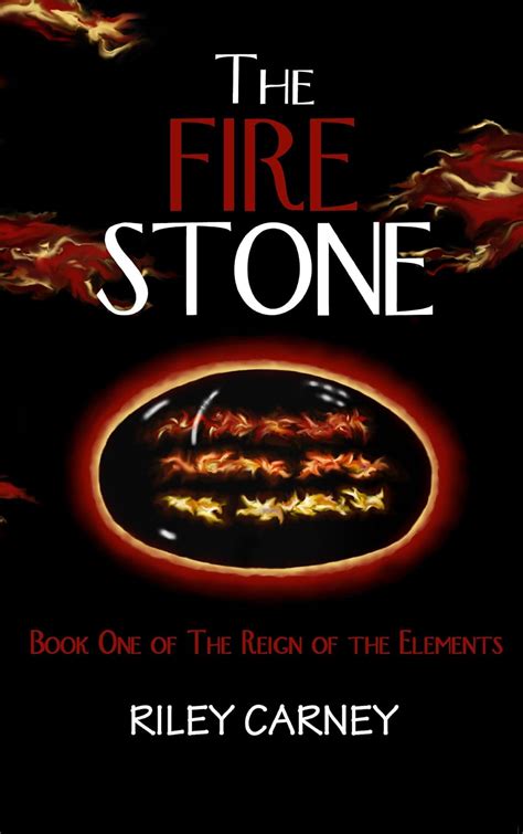 The Fire Stone Book One Of The Reign Of The Elements Carney Riley