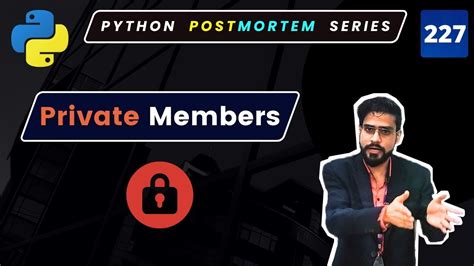 Python Private Members How To Use And Access Them Python Oops 227 Youtube