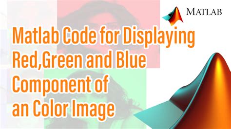 Matlab Code For Displaying Redgreen And Blue Component Of An Color