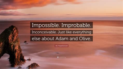 Ali Hazelwood Quote “impossible Improbable Inconceivable Just Like