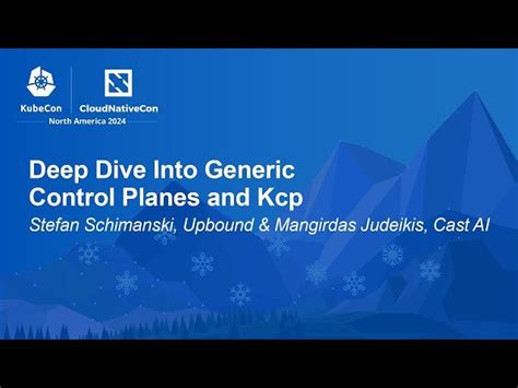 Free Video Deep Dive Into Generic Control Planes And Kcp From Cncf