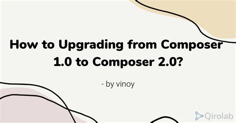 How To Upgrading From Composer 10 To Composer 20 Qirolab