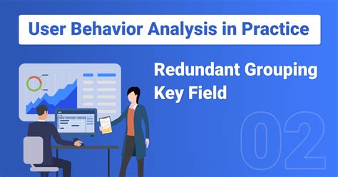 User Behavior Analysis In Practice 2 Redundant Grouping Key Field