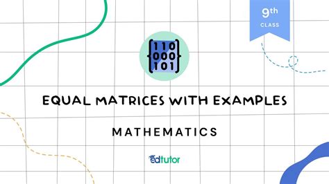 equal matrices with examples class 9 math chapter 1 edtutor