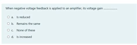 Solved When Negative Voltage Feedback Is Applied To An Chegg