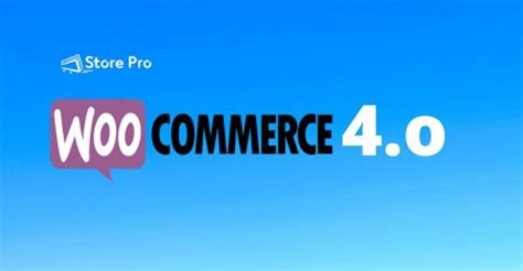 WooCommerce 4 0 Overview StorePro Trusted E Commerce Support