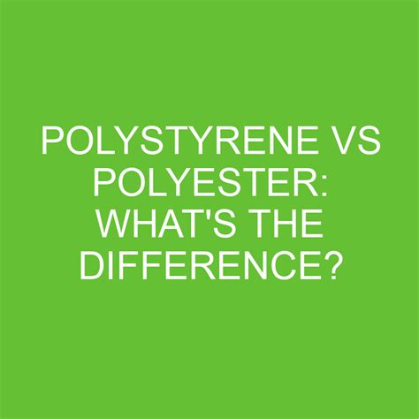 Polystyrene Vs Polyester Whats The Difference Differencess