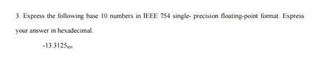 Solved 3 Express The Following Base 10 Numbers In Ieee 754