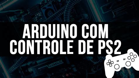 Como Controlar Um Robô Ou Carrinho Com Controle De Ps2 Sem Fio