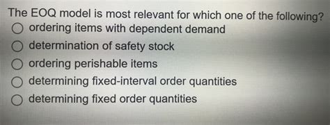 Solved The Eoq Model Is Most Relevant For Which One Of The