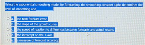 Solved Using The Exponential Smoothing Model For