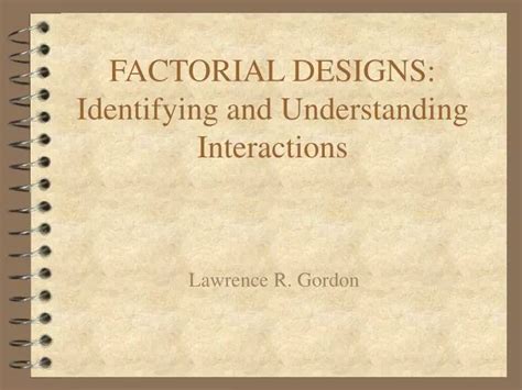 PPT FACTORIAL DESIGNS Identifying And Understanding Interactions PowerPoint Presentation ID
