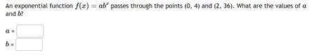 Solved An Exponential Function F X Abx Passes Through The Chegg